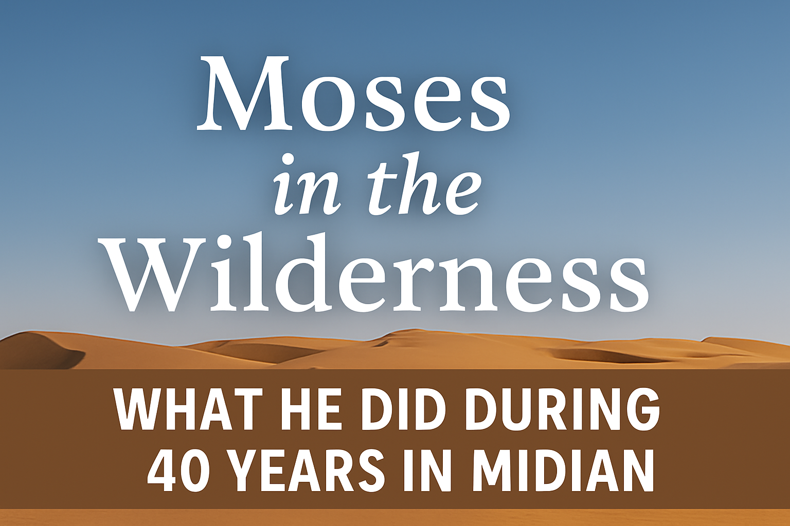 Moses in the Wilderness: What He Did During 40 Years in Midian